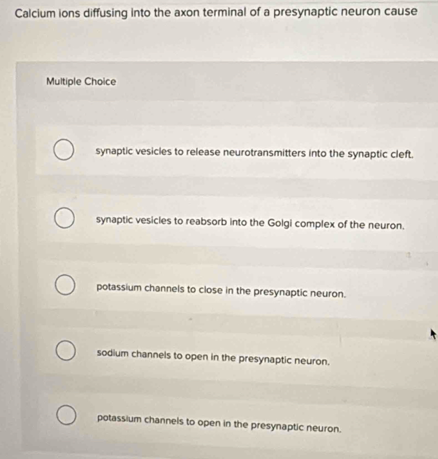 Solved: Calcium ions diffusing into the axon terminal of a presynaptic neuron cause Multiple ...