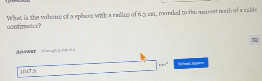 Solved: What is the volume of a sphere with a radius of 6.3 cm, rounded ...