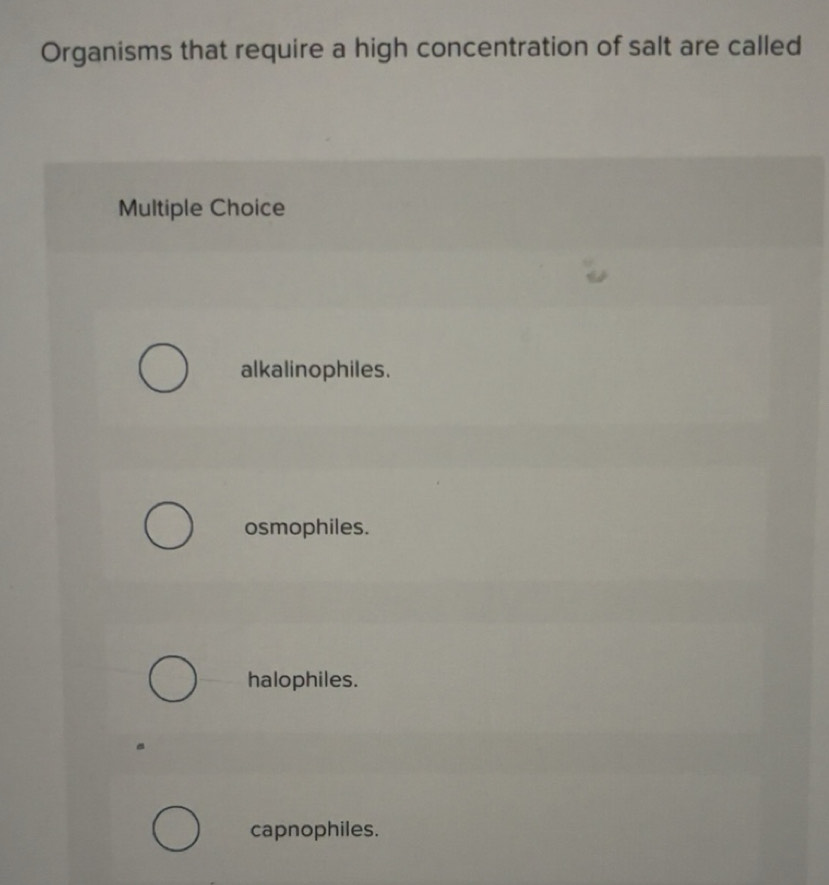 Solved: Organisms that require a high concentration of salt are called ...