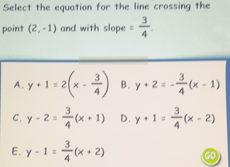 Solved: Select the equation for the line crossing the point (2,-1) and ...