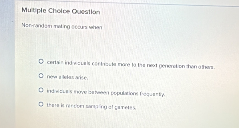 Solved: Question Non-random mating occurs when certain individuals ...