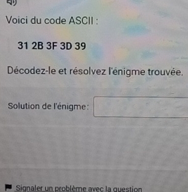 Résolu :Voici du code ASCII : 31 2B 3F 3D 39 Décodez-le et résolvez l ...
