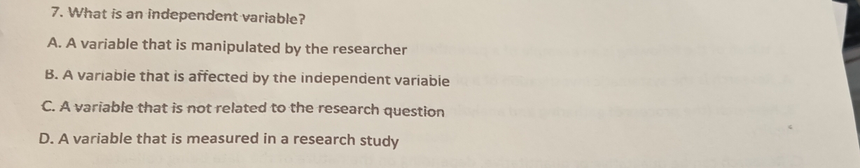 Solved: What is an independent variable? A. A variable that is ...