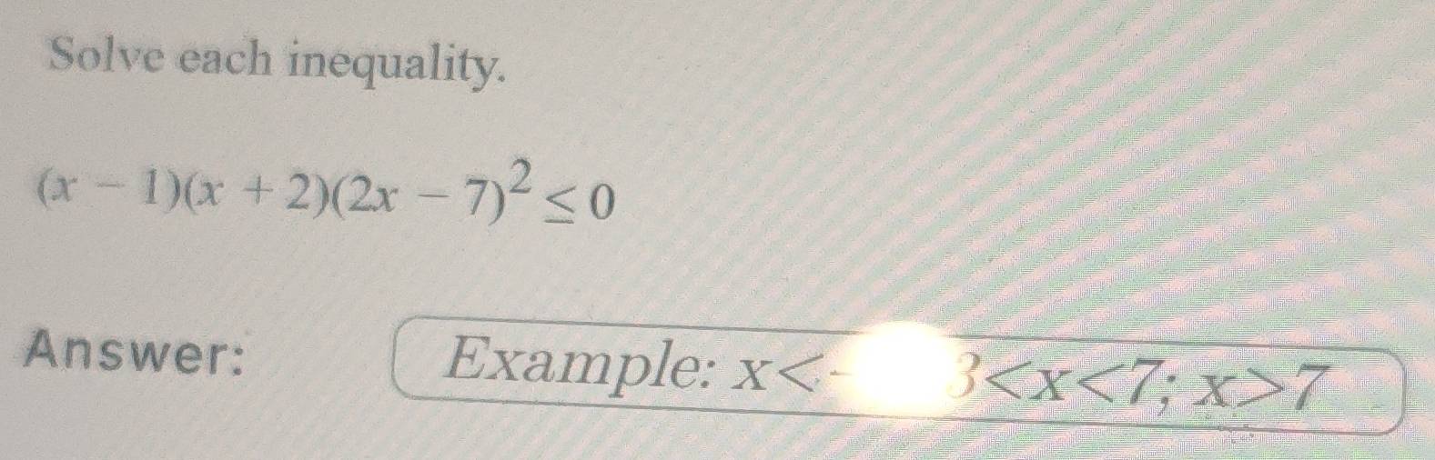 Solved: Solve each inequality. (x-1)(x+2)(2x-7)^2≤ 0 Answer: Example: X