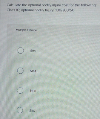 Solved: Calculate the optional bodily injury cost for the following ...