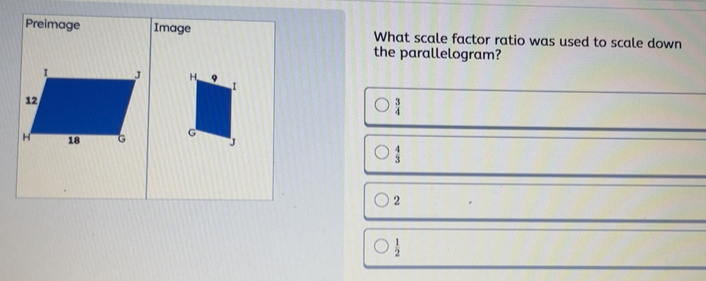 Solved: Preimage Image What scale factor ratio was used to scale down the parallelogram? 3/4 [Math]