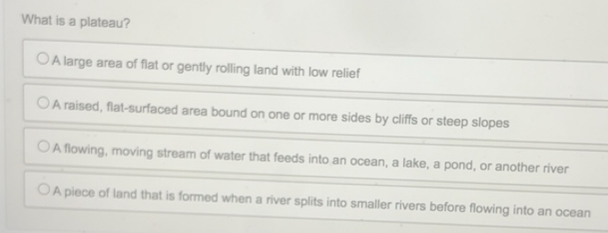 Solved: What is a plateau? A large area of flat or gently rolling land ...