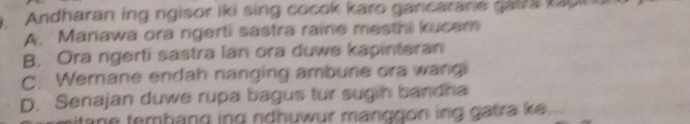 Telah dijawab:Andharan ing ngisor iki sing cocok karo gancarane galra ...
