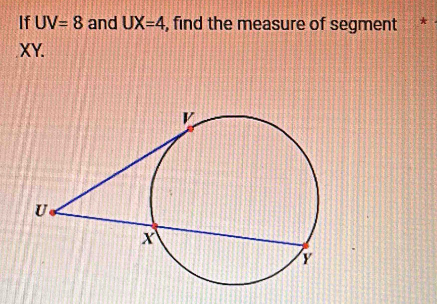Solved: If UV=8 and UX=4 , find the measure of segment * XY. [Math]