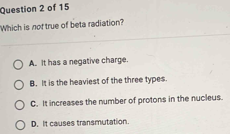 Solved: Which is not true of beta radiation? A. It has a negative ...