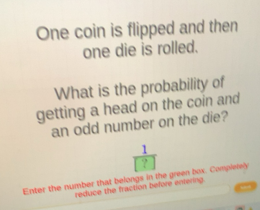 Solved: One coin is flipped and then one die is rolled. What is the ...