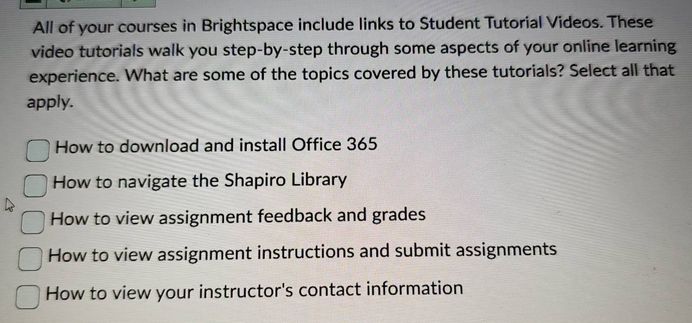 Solved: All of your courses in Brightspace include links to Student Tutorial Videos. These video ...