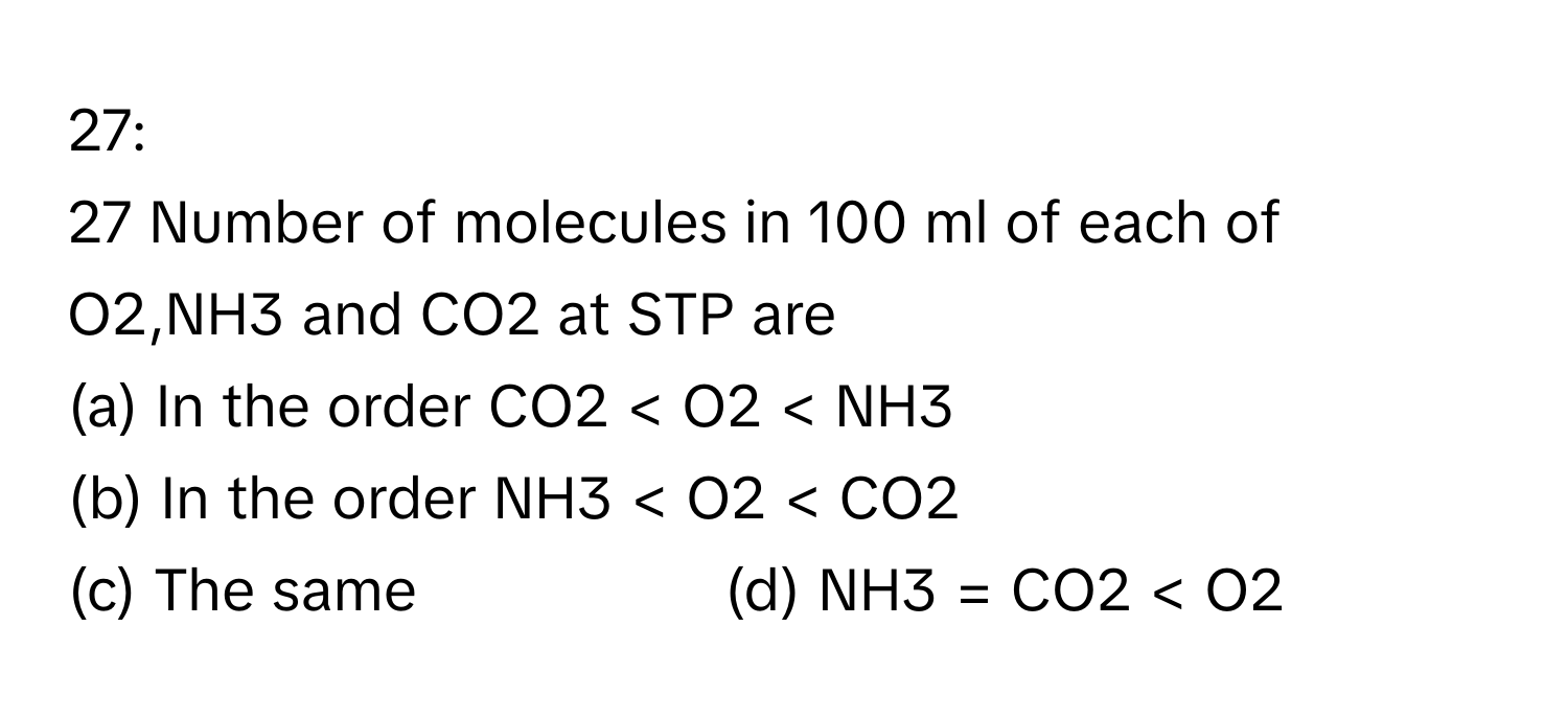 Solved: 27: 27 Number of molecules in 100 ml of each of O2,NH3 and CO2 ...