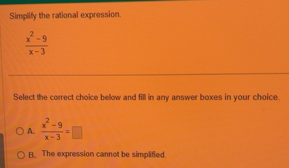 Solved: Simplify the rational expression. (x^2-9)/x-3 Select the ...