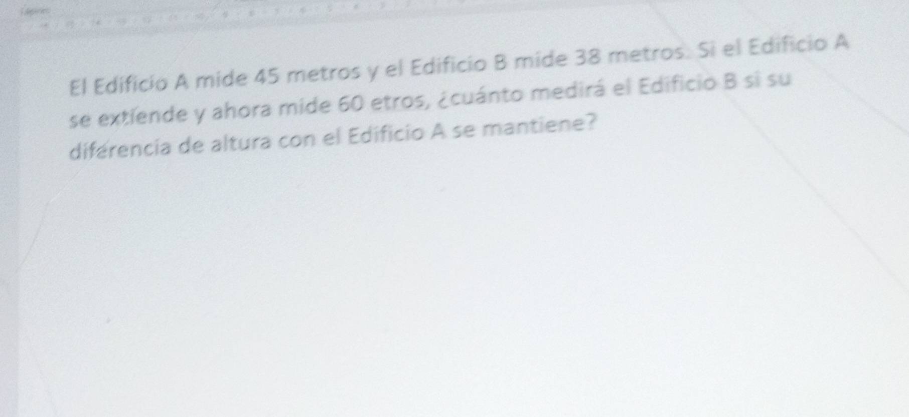 Resuelto:El Edificio A mide 45 metros y el Edificio B mide 38 metros ...