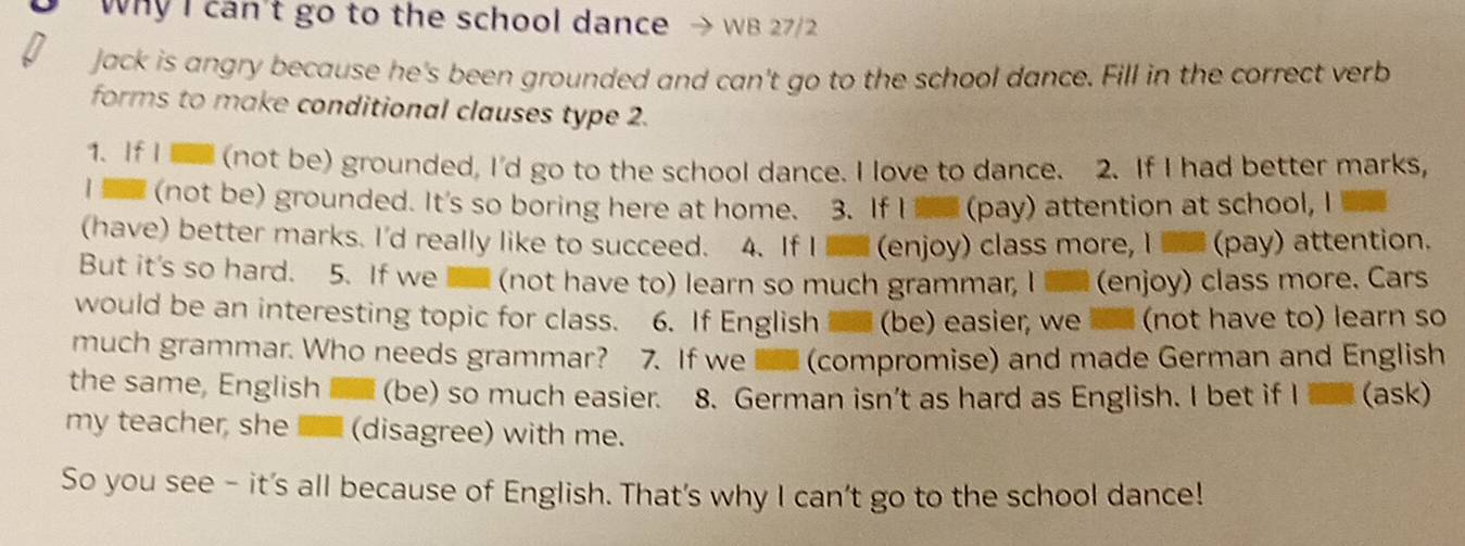 Gelöst:Why I can't go to the school dance WB 27/2 jack is angry because ...