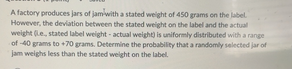 Solved: A factory produces jars of jam with a stated weight of 450 ...