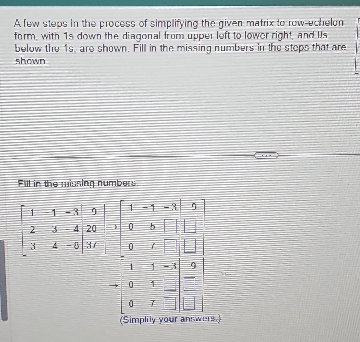 Solved: A few steps in the process of simplifying the given matrix to ...