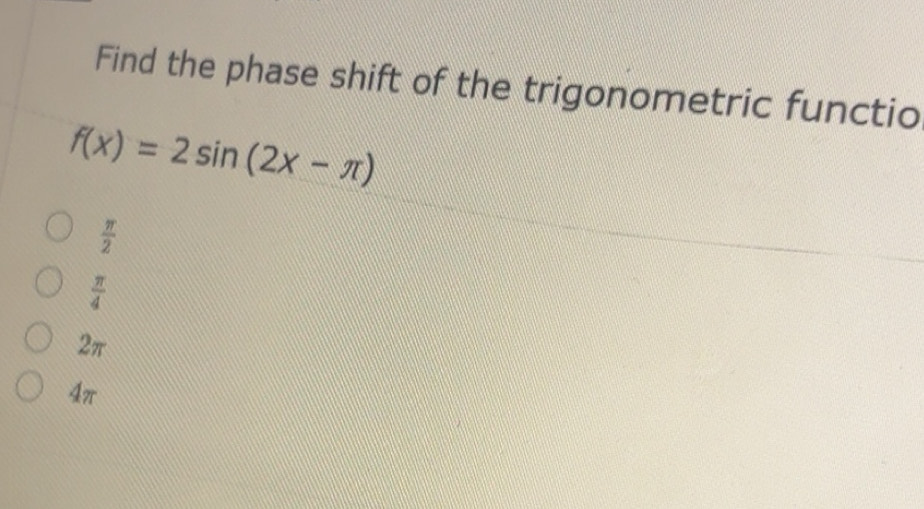 Solved: Find the phase shift of the trigonometric functio f(x)=2sin (2x ...