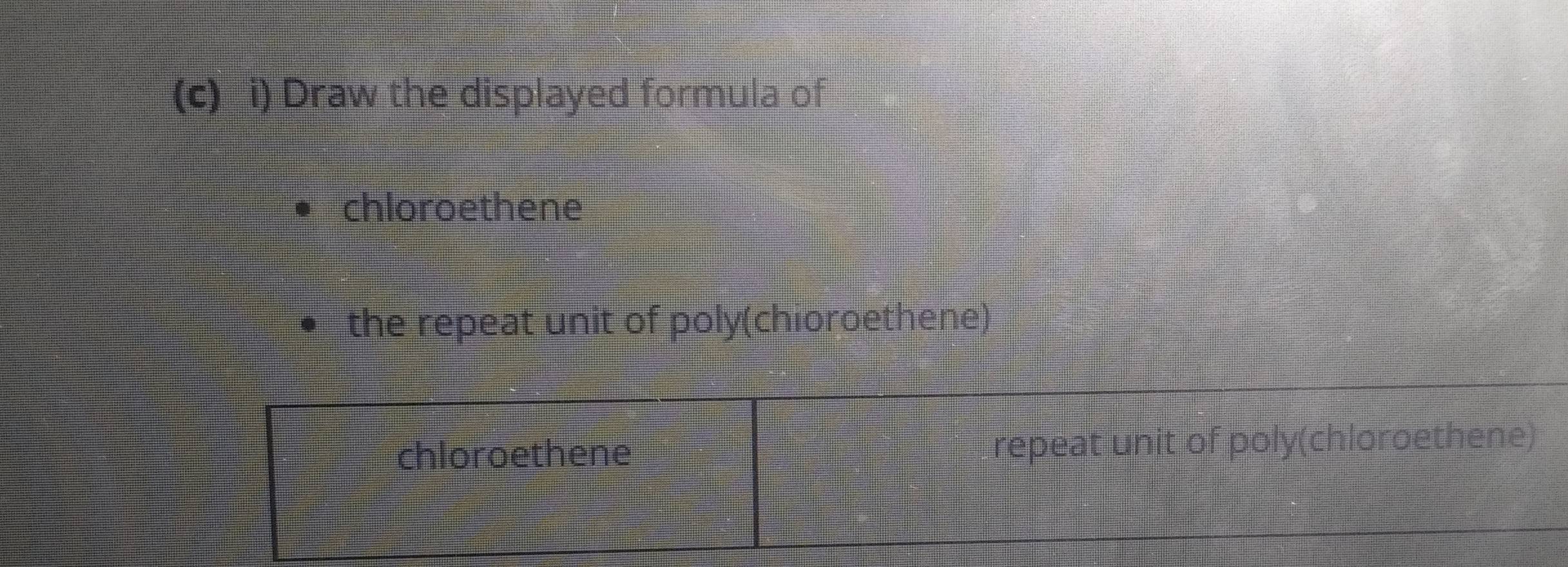 Solved: Draw the displayed formula of chloroethene the repeat unit of ...