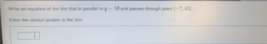 Solved: Write an equation of the line that is parallel to y=16 and ...