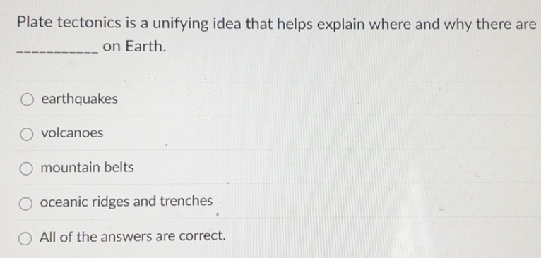 Solved: Plate tectonics is a unifying idea that helps explain where and ...