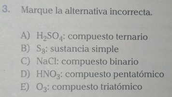 Resuelto:Marque la alternativa incorrecta. A) H_2SO_4 : compuesto ...