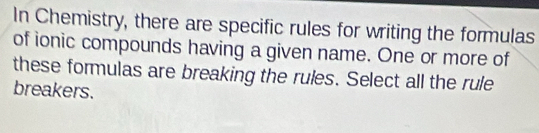 Solved: In Chemistry, there are specific rules for writing the formulas ...