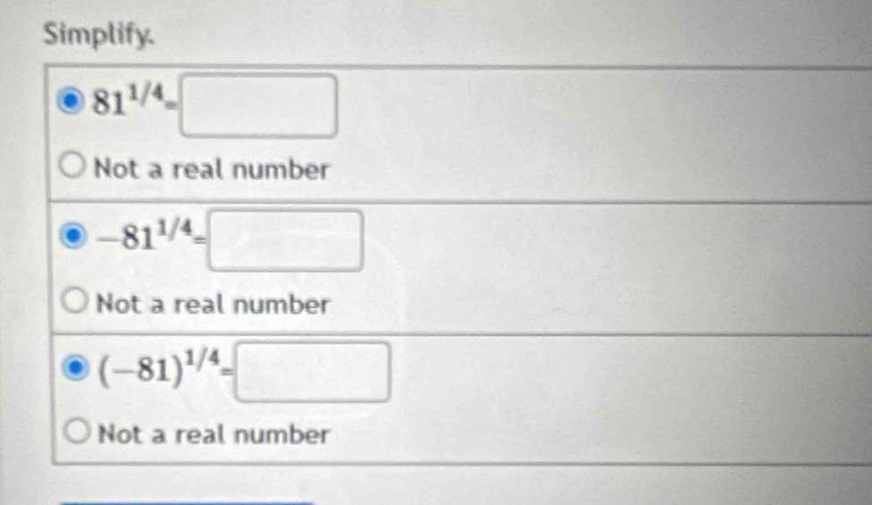 Solved: Simplify. 81^(1/4)= Not a real number -81^(1/4)= Not a real ...