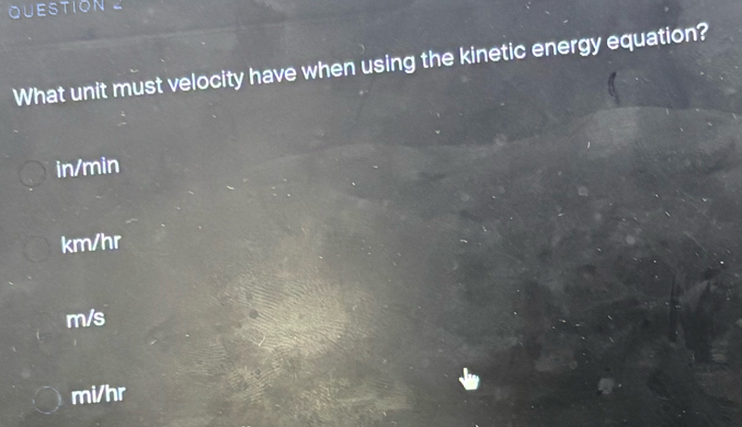 Solved: QUESTION What unit must velocity have when using the kinetic ...