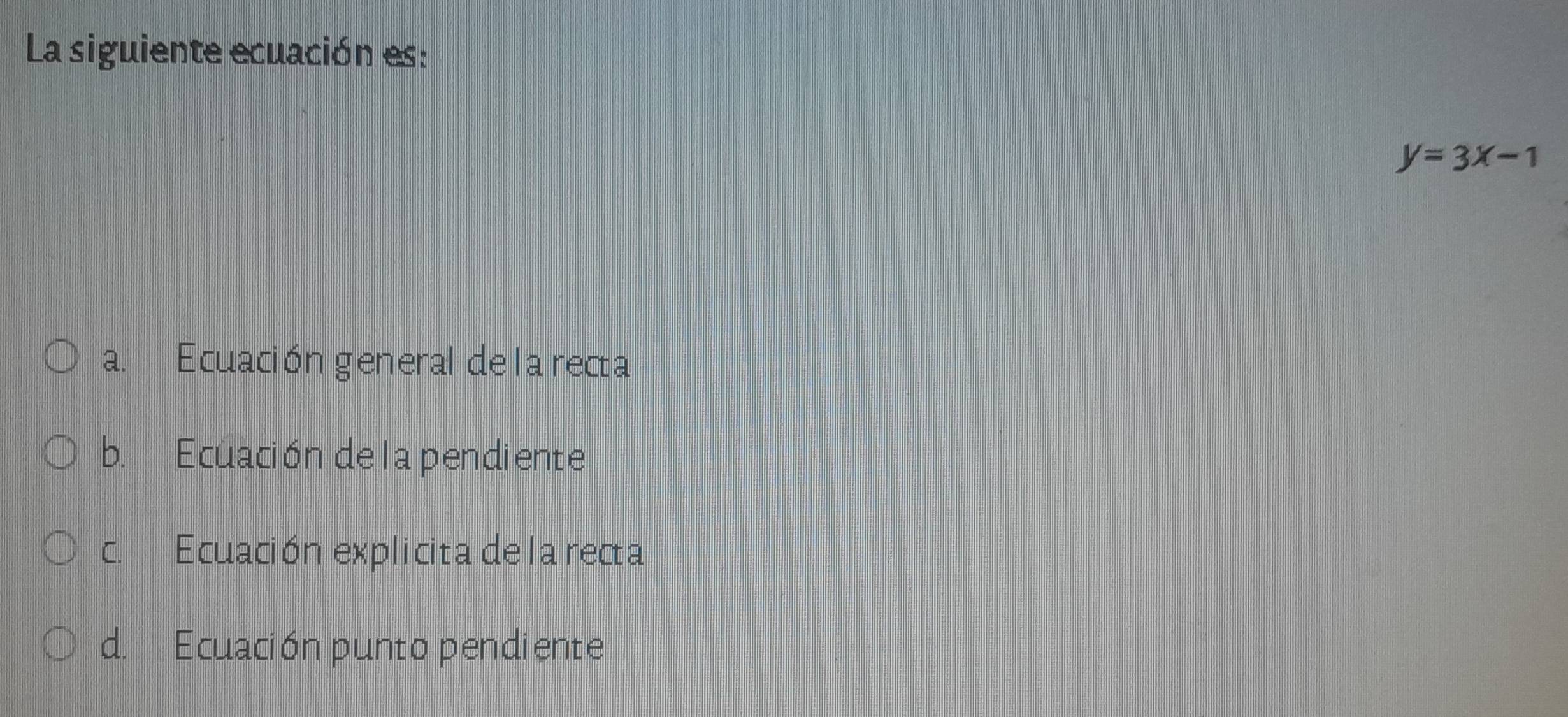 Resuelto:La siguiente ecuación es: y=3x-1 a. Ecuación general de la ...