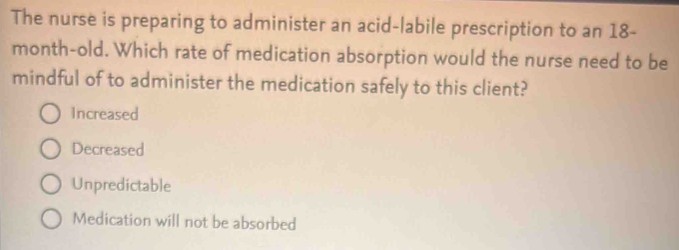 Solved: The nurse is preparing to administer an acid-labile ...