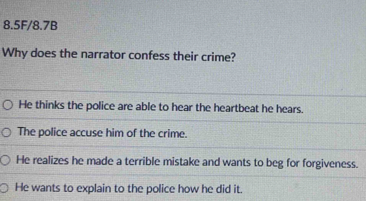 Solved: 8.5F/8.7B Why does the narrator confess their crime? He thinks ...