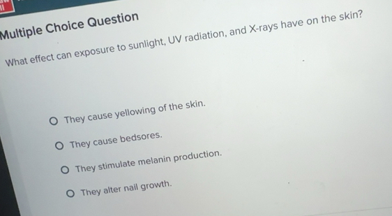 Solved: Question What effect can exposure to sunlight, UV radiation ...