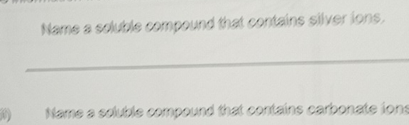 Solved: Name a soluble compound that contains silver ions. _ Name a ...