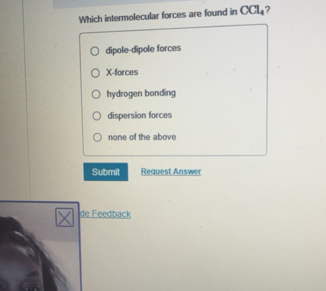 Solved: Which intermolecular forces are found in CCl_4 ? dipole-dipole ...