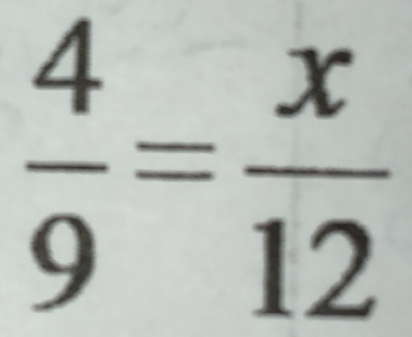 Solved: 4/9 = x/12 [Math]
