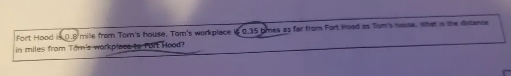 Solved: Fort Hood is 0.8 mile from Tom's house. Tom's workplace is 0.35 ...