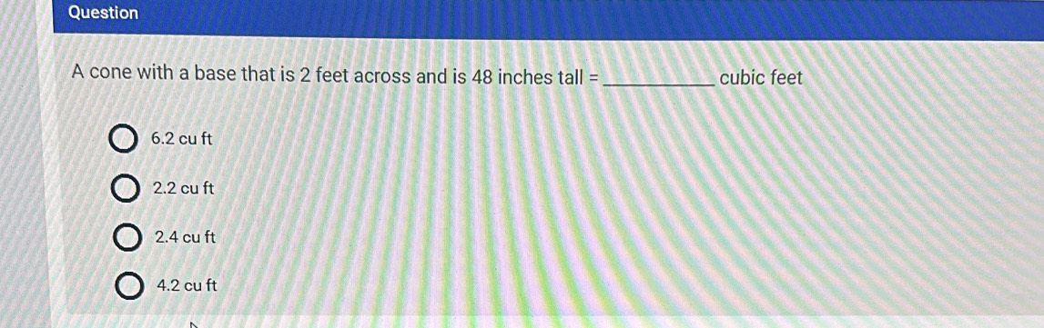Solved: Question _ A cone with a base that is 2 feet across and is 48 ...