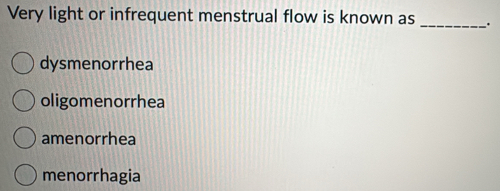 Solved: Very light or infrequent menstrual flow is known as ...