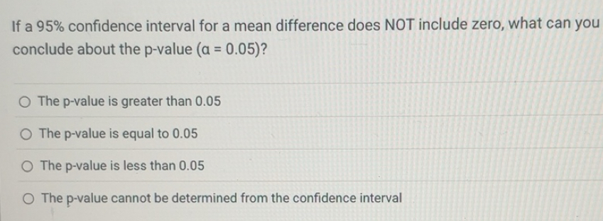 Solved: If a 95% confidence interval for a mean difference does NOT ...