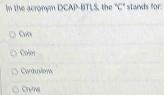 Solved: In the acronym DCAP-BTLS, the "C" stands for: Cuts Color ...
