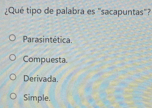 Solved: ¿Qué tipo de palabra es "sacapuntas"? Parasintética. Compuesta ...