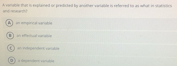 Solved: A variable that is explained or predicted by another variable ...