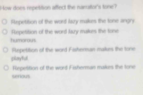 Solved: How does repetition affect the narratlor's tone? Repetition of ...