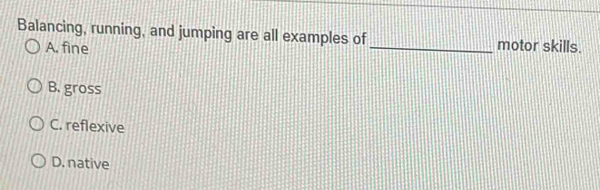 Solved: Balancing, running, and jumping are all examples of _motor ...