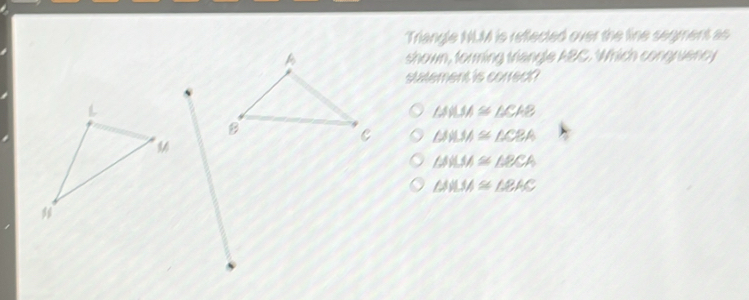 Solved: Triangle NLM is reflected over the line segment as shown ...
