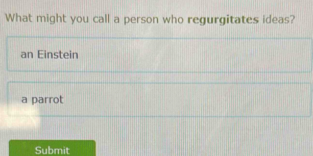 Solved: What might you call a person who regurgitates ideas? an ...