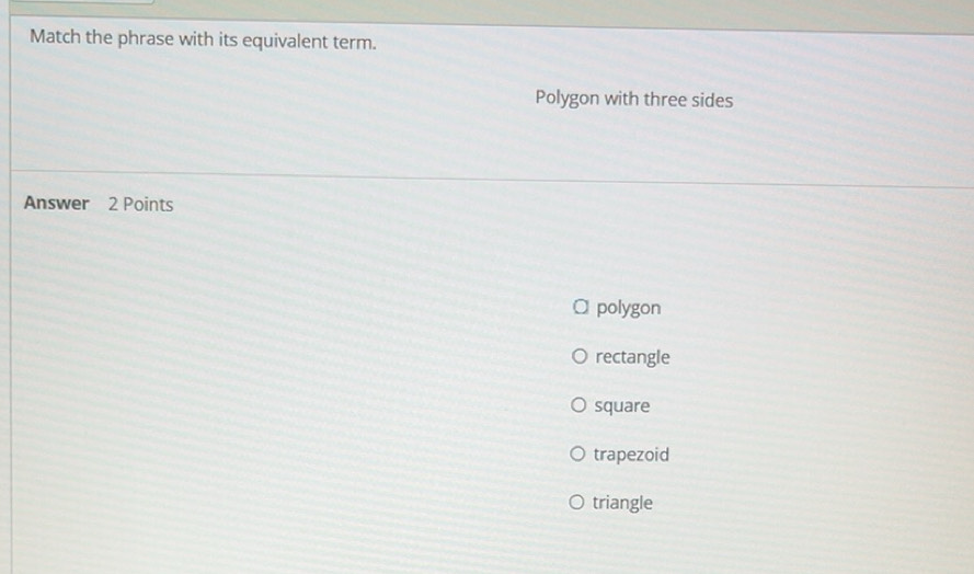 Solved: Match the phrase with its equivalent term. Polygon with three sides Answer 2 Points C ...