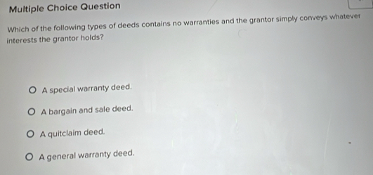Solved: Question Which of the following types of deeds contains no ...